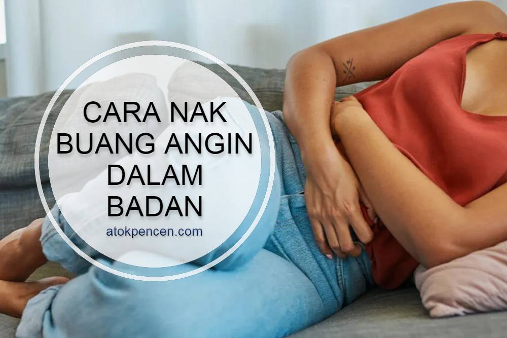 Cara Nak Buang Angin Dalam Badan. Cuba Dulu, Mana Tahu Berkesan